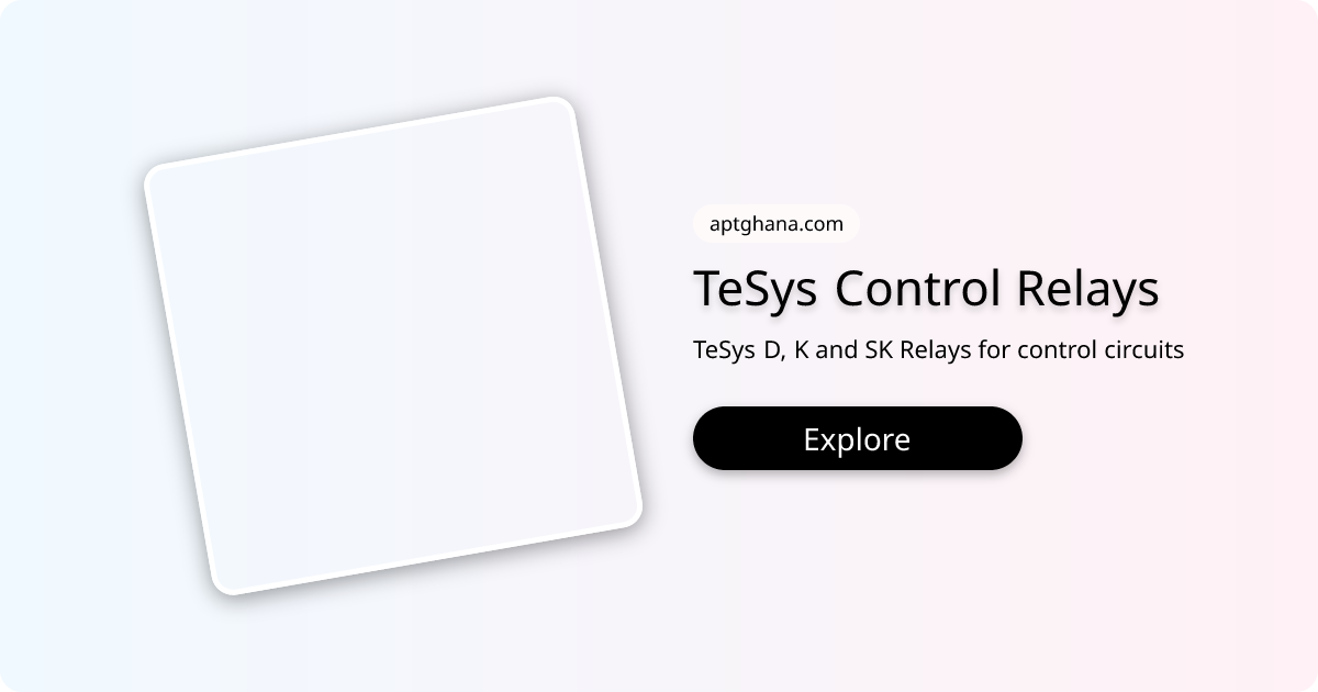 TeSys Control Relays - Explore Our Products | APT Ghana